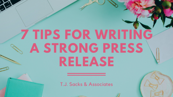 7 Tips for Writing a Strong Press Release – T.J.Sacks & Associates